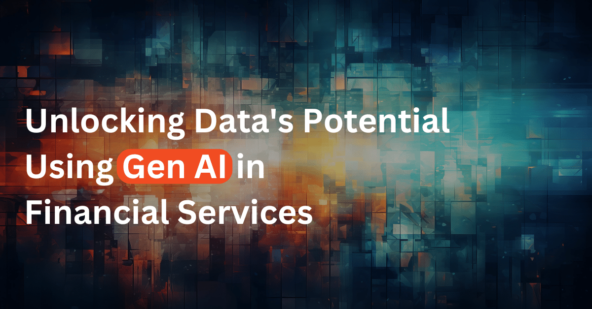 Unlocking Data's Potential Using Gen AI in Financial Services